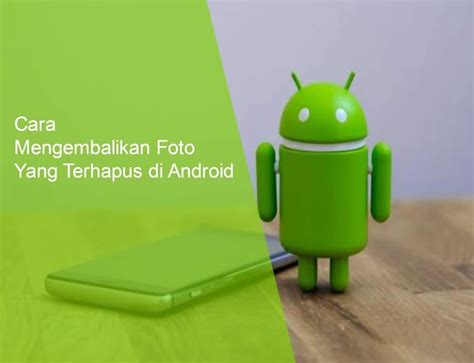 Cara Mengembalikan Foto Yang Terhapus Di Android