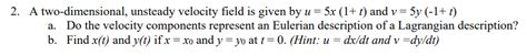 Solved A Two Dimensional Unsteady Velocity Field Is Chegg