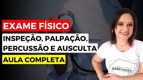 Técnicas de Exame Físico Inspeção Palpação Percussão e Ausculta