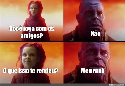 Сomics meme Você joga os amigos Não Meu rank O que isso te