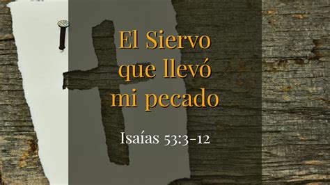 El Siervo Que Llev Mi Pecado Isa As Ministerio Umcd