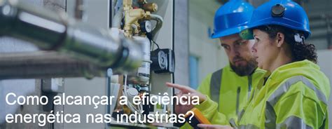 Eficiência energética na indústria como alcançar
