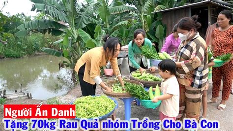 Người Ẩn Danh giúp Mua 70kg Rau Quả Nhóm Trồng tặng Bà Con Xóm Mương