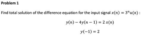 solved find the total solution of the difference equation for the input signal x n 3u n y n