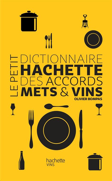 Le Petit Dictionnaire Hachette Des Accords Mets Vins By Olivier