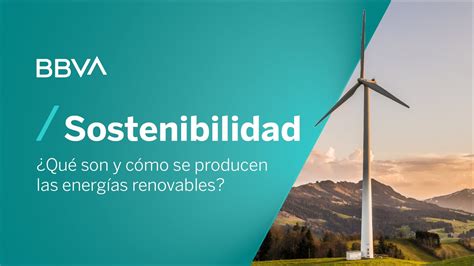 Qué son y cómo se producen las energías renovables Píldoras de