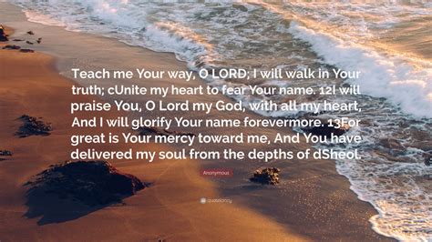 Anonymous Quote Teach Me Your Way O LORD I Will Walk In Your Truth