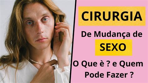 Cirurgia De Mudança De Sexo O Que é E Quem Pode Fazer Cirurgia De Redesignação Sexual Youtube