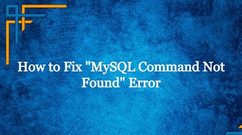 easily fix mysql command not found error 3 steps