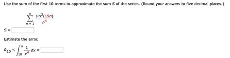 solved use the sum of the first 10 terms to approximate the