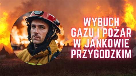 Wybuch gazu i pożar w Jankowie Przygodzkim YouTube