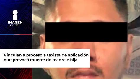Vinculan a proceso a taxista de aplicación que provocó muerte de madre