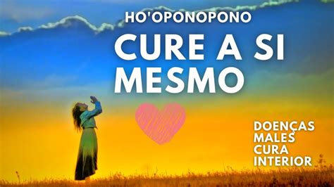 HO OPONOPONO Para CURA PROFUNDA Cure A Si Mesmo YouTube