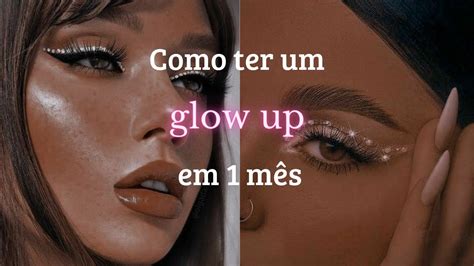 Como ter um GLOW UP em 1 mês Dicas para você se sentir mais BONITA