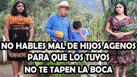 NO HABLES MAL DE HIJOS AGENOS PARA QUE LOS TUYOS NO TE TAPEN LA BOCA