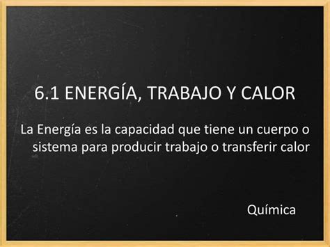 Química2 bach 6 1 energía trabajo y calor PPT