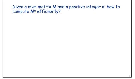 solved given a mxm matrix m and a positive integer n how to