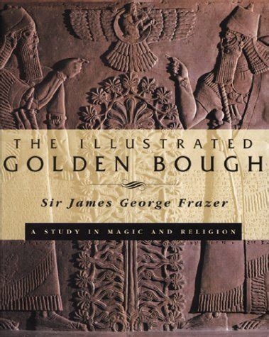 The Illustrated Golden Bough A Study In Magic And Religion By James