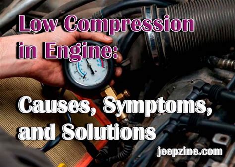 Low Compression In Engine Causes Symptoms And Solutions Jeepzine