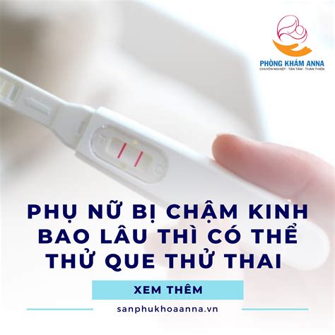 Phụ nữ bị chậm kinh bao lâu thì có thể thử que thử thai