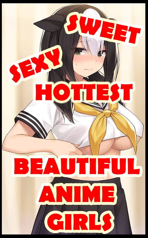 Sexy Hottest Sweet Anime Girls Beautiful In The World By Vena