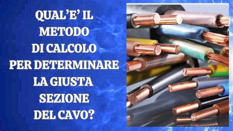 Qual Il Metodo Di Calcolo Per Determinare La Giusta Sezione Del Cavo