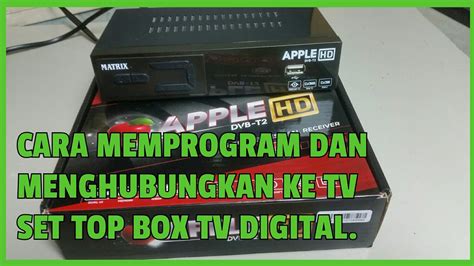 Cara Menghubungkan Memprogram Dan Memasang Set Top Box DVBT T2 Tv
