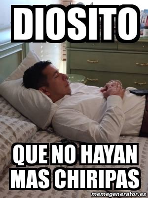 Meme Personalizado Diosito Que No Hayan Mas Chiripas 31170607