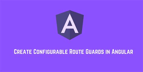create configurable route guards in angular netanel basal