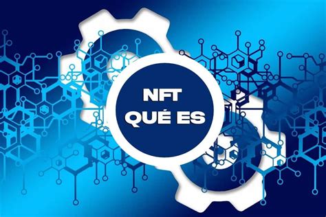 Nft Qu Es Caracter Sticas Origen Usos Y C Mo Funcionan