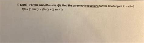 [solved] 1 3pts for the smooth curve r t find t