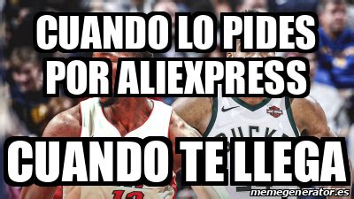 Meme Personalizado Cuando Lo Pides Por Aliexpress Cuando Te Llega