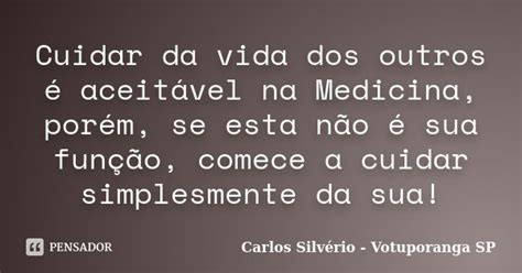 Cuidar da vida dos outros é aceitável Carlos Silvério Pensador