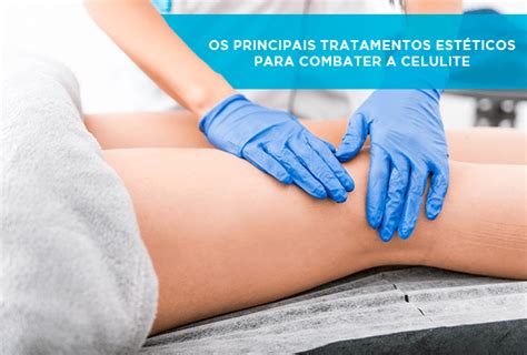 Os principais tratamentos estéticos para combater a celulite Blog