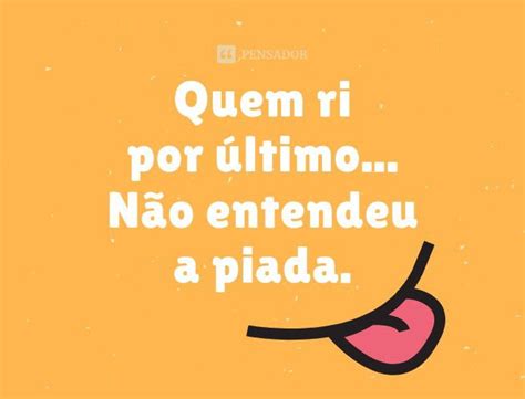 100 frases engraçadas que fazem qualquer um rir Pensador