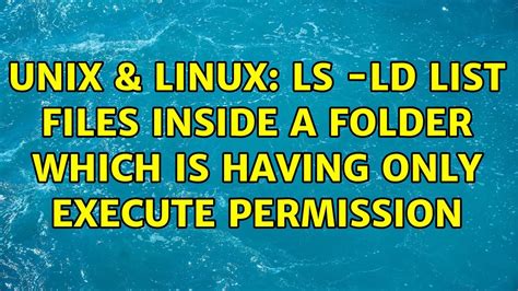 unix and linux ls ld list files inside a folder which is having only execute permission youtube