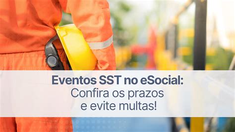 Eventos SST No ESocial Confira Os Prazos E Evite Multas Wehandle