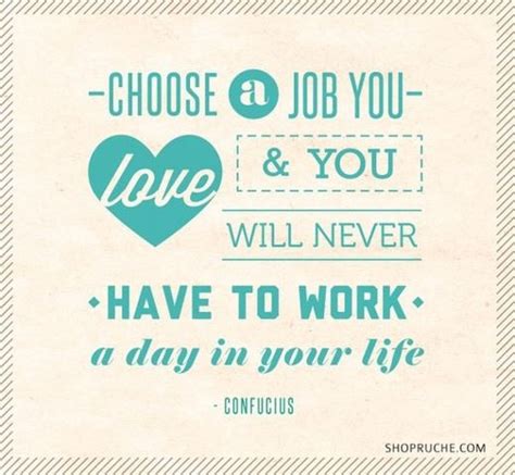 Elige un trabajo que te guste y no tendrás que trabajar ni un día de tu