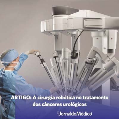 ARTIGO A cirurgia robótica no tratamento dos cânceres urológicos