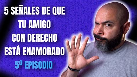 C Mo Saber Si Tu Amigo Con Derecho Est Enamorado De Ti Amigos Con