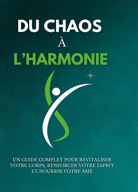 Du Chaos A L Harmonie Un Guide Complet Pour Revitaliser Votre Corps