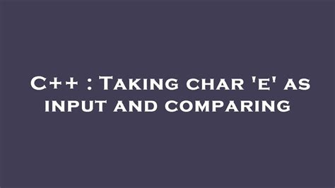 C Taking Char E As Input And Comparing YouTube