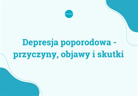 Depresja Poporodowa Przyczyny Objawy Skutki I Leczenie