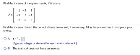 solved find the inverse of the given matrix if it exists 1