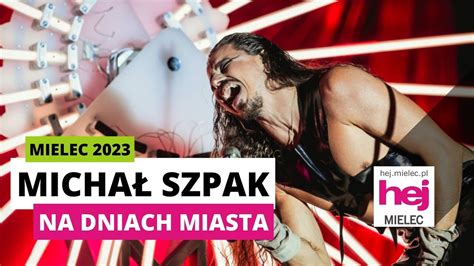 hej mielec pl TV Michał Szpak na Dniach Mielca 2023 YouTube