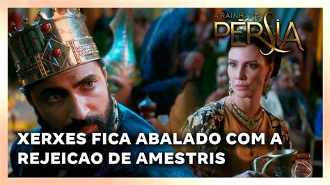 A RAINHA DA PERSIA Rei Xerxes fica abalado a rejeição da sua