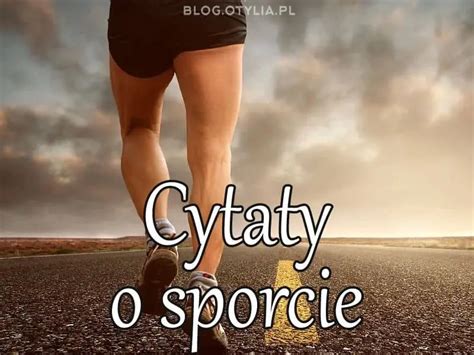 Cytaty o sporcie sentencje i aforyzmy 2024 złote myśli przysłowia