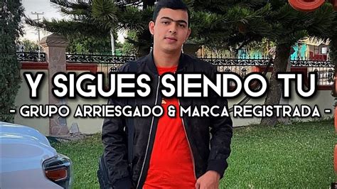 Y Sigues Siendo Tu Grupo Arriesgado Marca Registrada Youtube