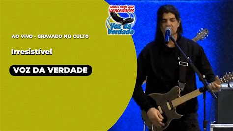 Irresistível ao vivo Voz da Verdade Culto YouTube Music