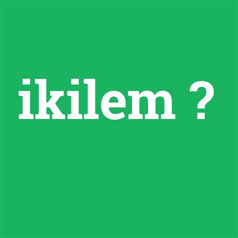 Ikilem Ne Demek Anlami Nedir